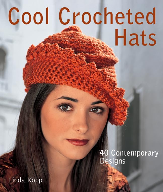 Cool Crocheted Hats: 40 Contemporary Designs: Kopp, Linda ...