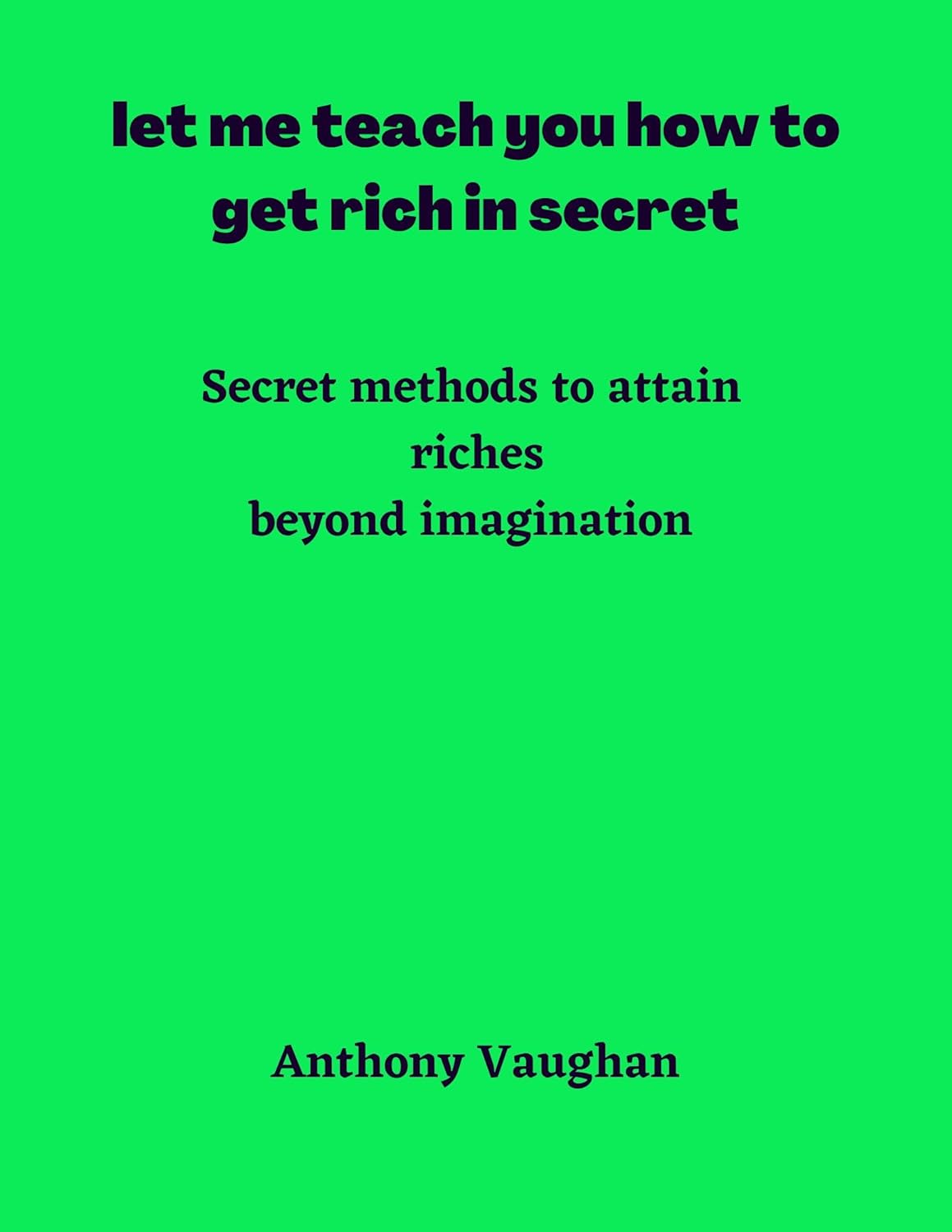 Amazon.com: Let me teach you how to get rich in secret: Secret methods ...