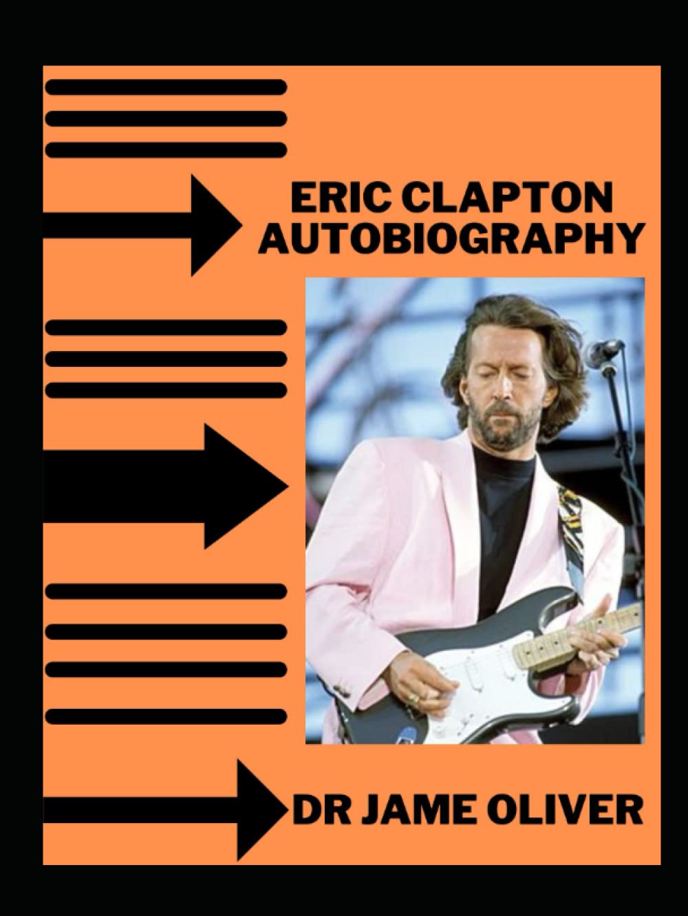 Eric Clapton Autobiography: OLIVER, DR JAME: 9798387654282: Amazon.com ...