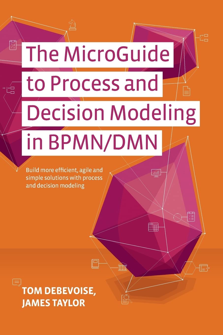 The MicroGuide to Process and Decision Modeling in BPMN/DMN: Building ...