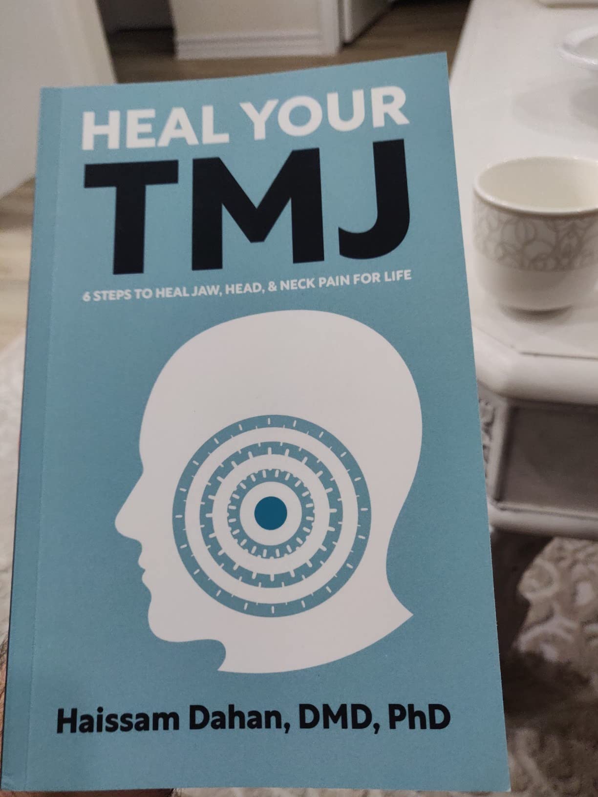 Heal Your TMJ: 6 Steps to Heal Jaw, Head, & Neck Pain for Life: Dahan ...