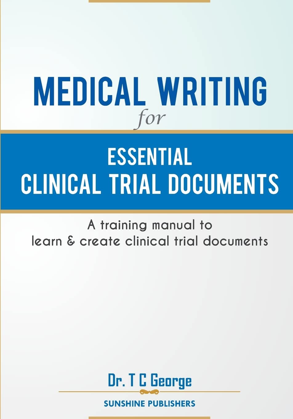 Medical Writing for Essential Clinical Trial Documents: A training ...