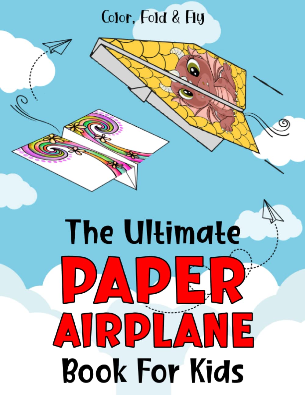 The Ultimate Paper Airplane Book For Kids: Color, Fold and Fly ...