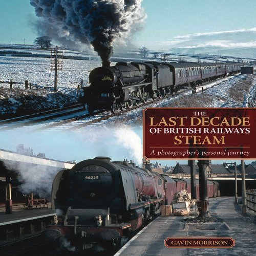 By Gavin Morrison - The Last Decade of British Railways Steam: A ...