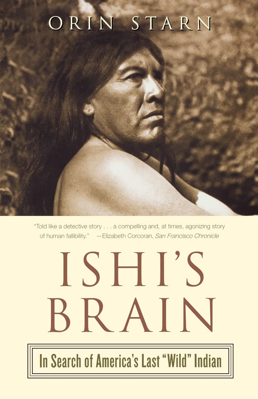 Ishi's Brain: In Search of Americas Last "Wild" Indian: Starn, Orin ...