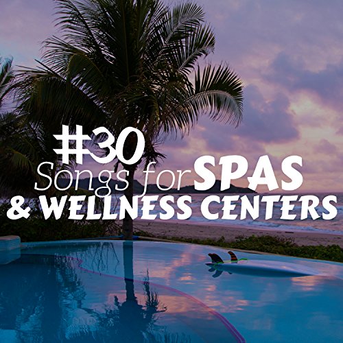 Amazon.com: #30 Songs for Spas & Wellness Centers - The Best Background ...