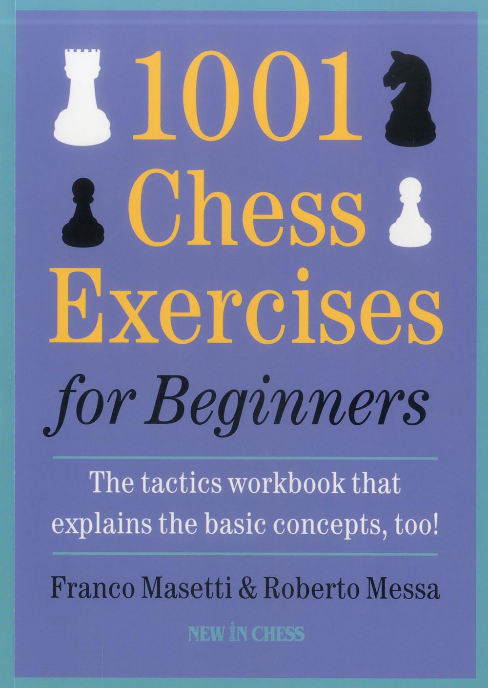 1001 Chess Exercises for Beginners: The Tactics Workbook that Explains ...