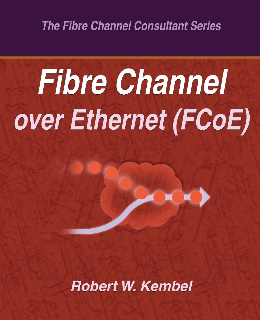 Fibre Channel over Ethernet (FCoE): 9780931836121: Computer Science ...