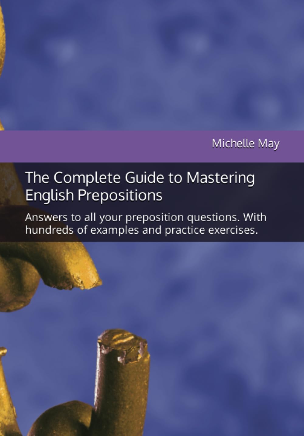 The Complete Guide to Mastering English Prepositions: Answers to all ...