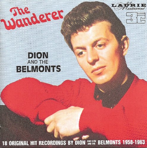 The Wanderer: 18 Original Hit Recordings by Dion and Dion and the ...