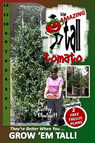 THE AMAZING TALL TOMATO: THEY'RE BETTER WHEN YOU GROW 'EM TALL ...