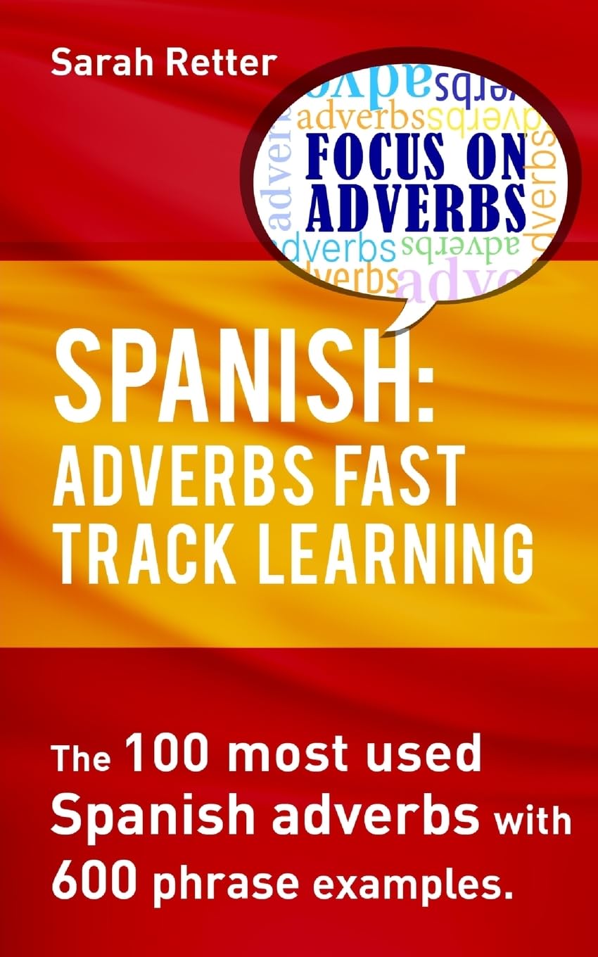 Spanish: Adverbs Fast Track Learning: The 100 most used Spanish adverbs ...