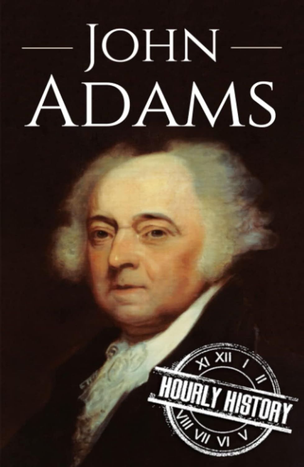 Amazon.com: John Adams: A Life from Beginning to End (Biographies of US ...
