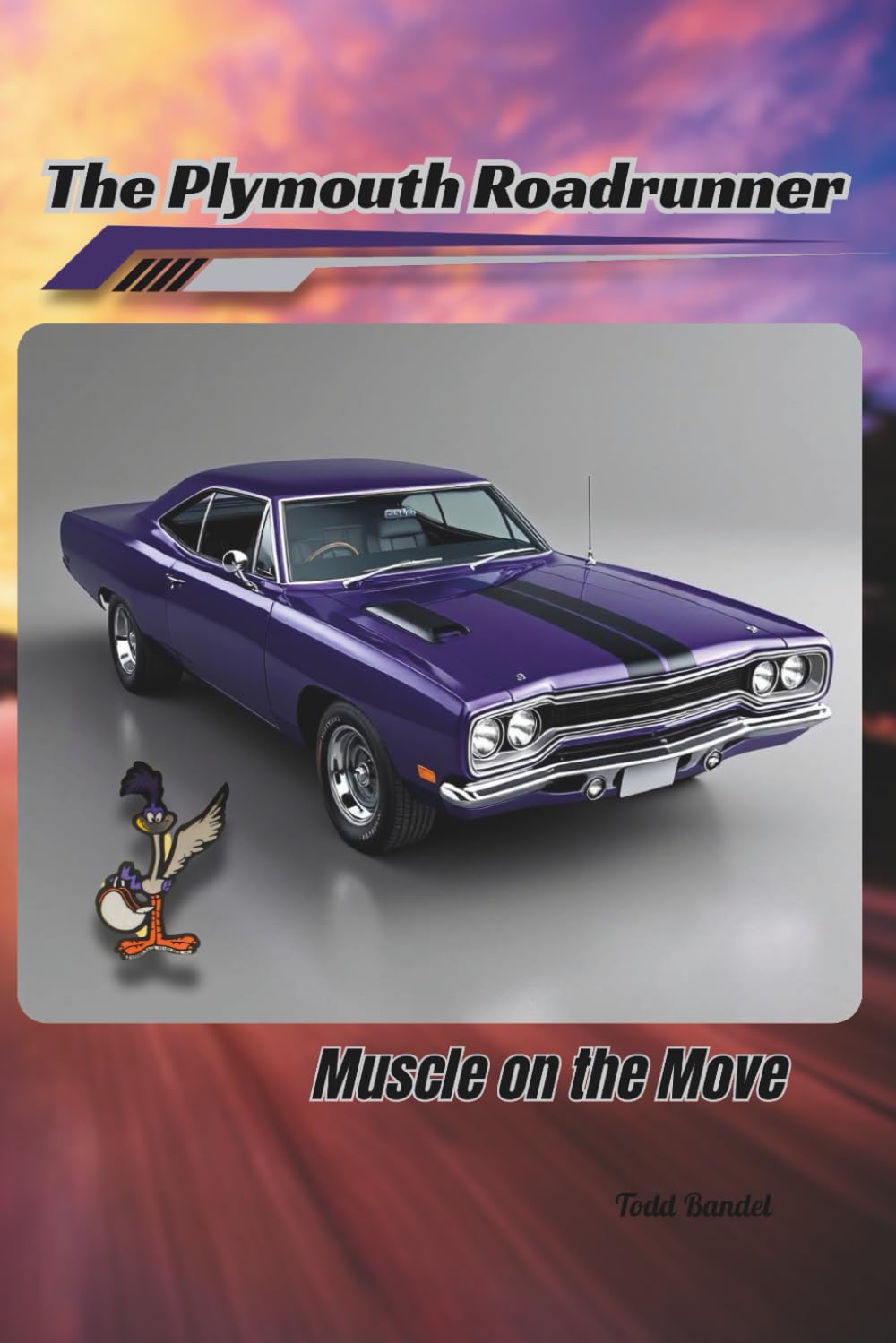 The Plymouth Roadrunner: Muscle on the Move (timeless plymouth muscle ...