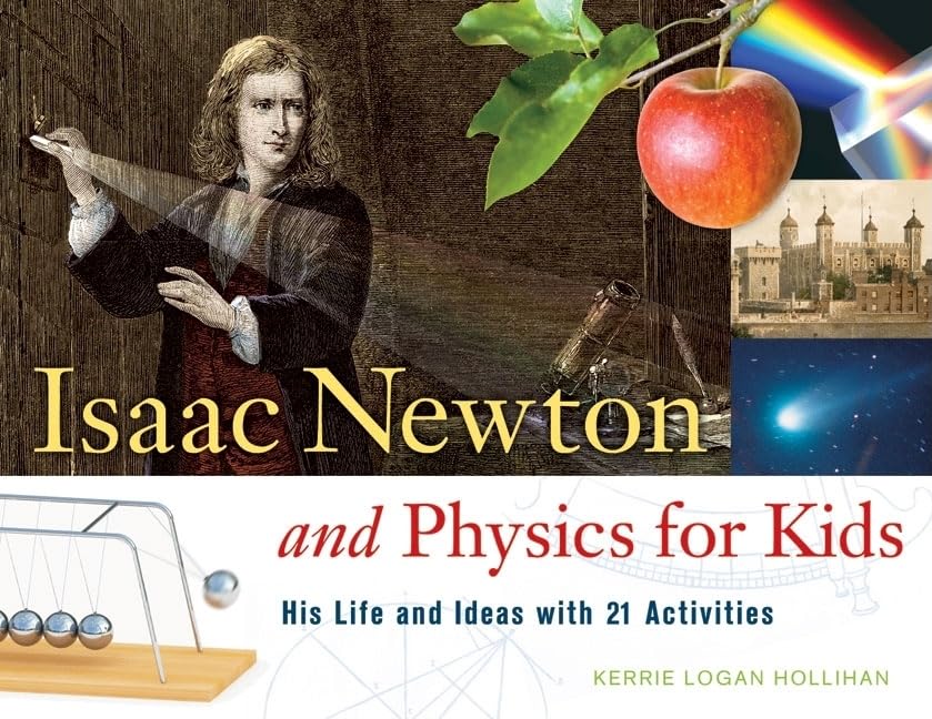 Isaac Newton and Physics for Kids: His Life and Ideas with 21 ...