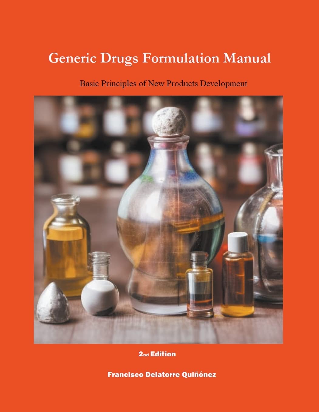 Generic Drugs Formulation Manual: Basic Principles of New Products ...
