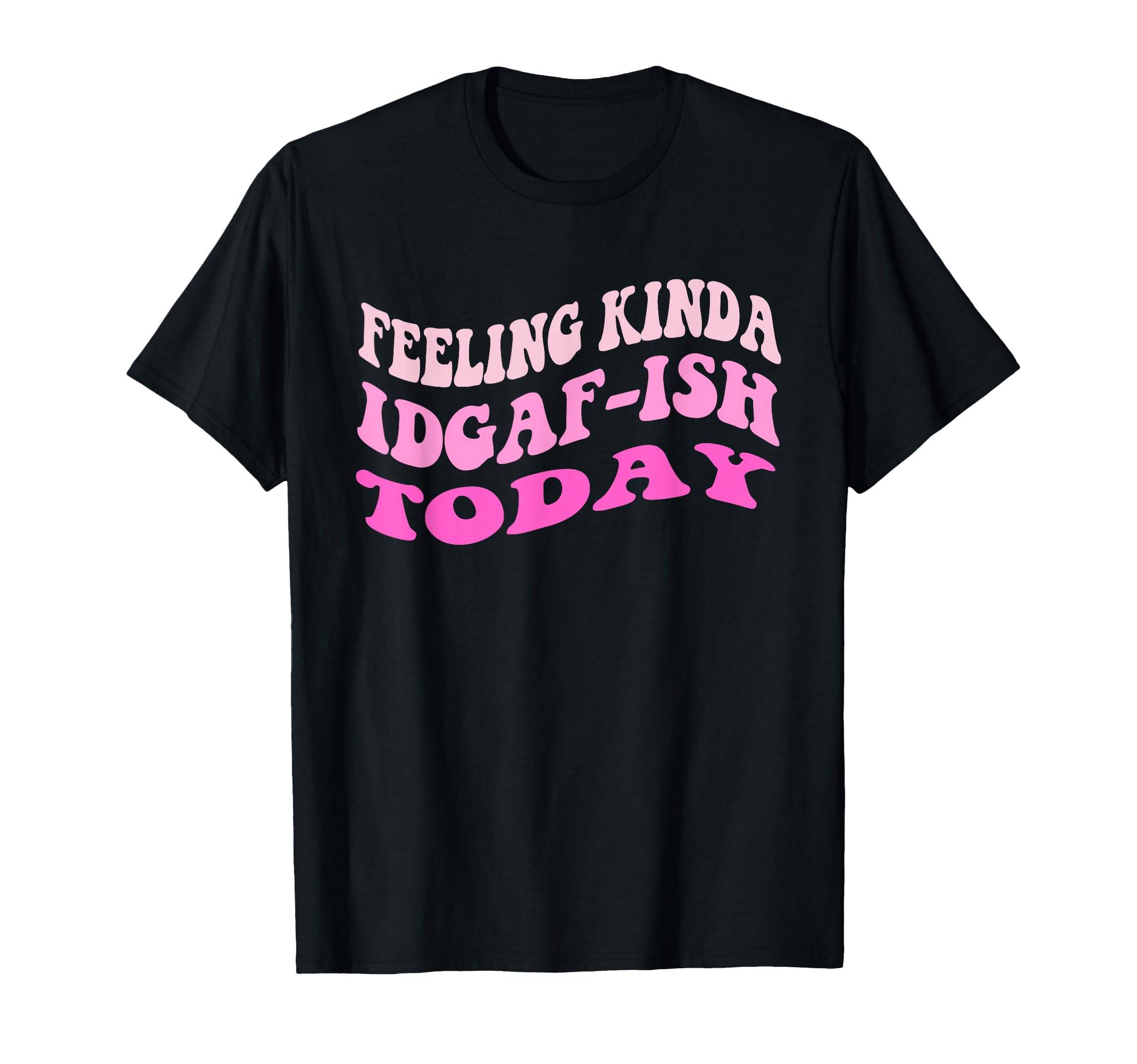 Amazon.com: Groovy feeling kinda idgaf-ish today snarky funny T-Shirt ...