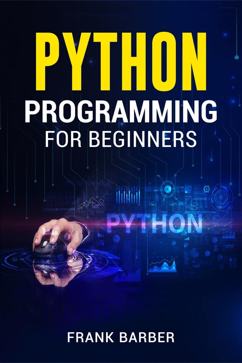 Buy Python Programming For Beginners Discover The Basics Of One Of The Worlds Most Widely