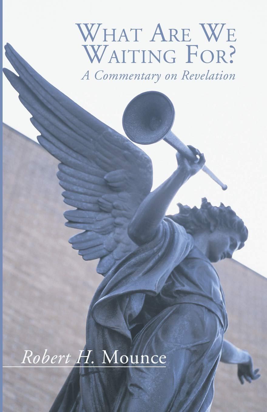 What Are We Waiting For?: A Commentary on Revelation: Mounce, Robert H ...