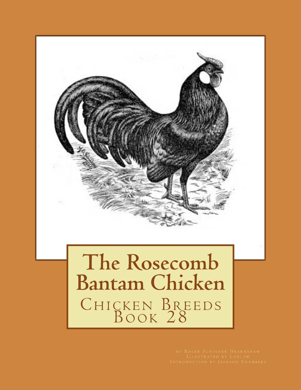 The Rosecomb Bantam Chicken: Chicken Breeds Book 28: Hearnshaw, Roger ...
