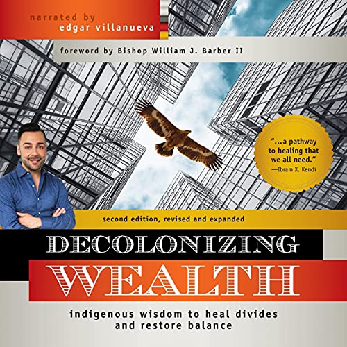 Amazon.com: Decolonizing Wealth (Second Edition): Indigenous Wisdom to ...
