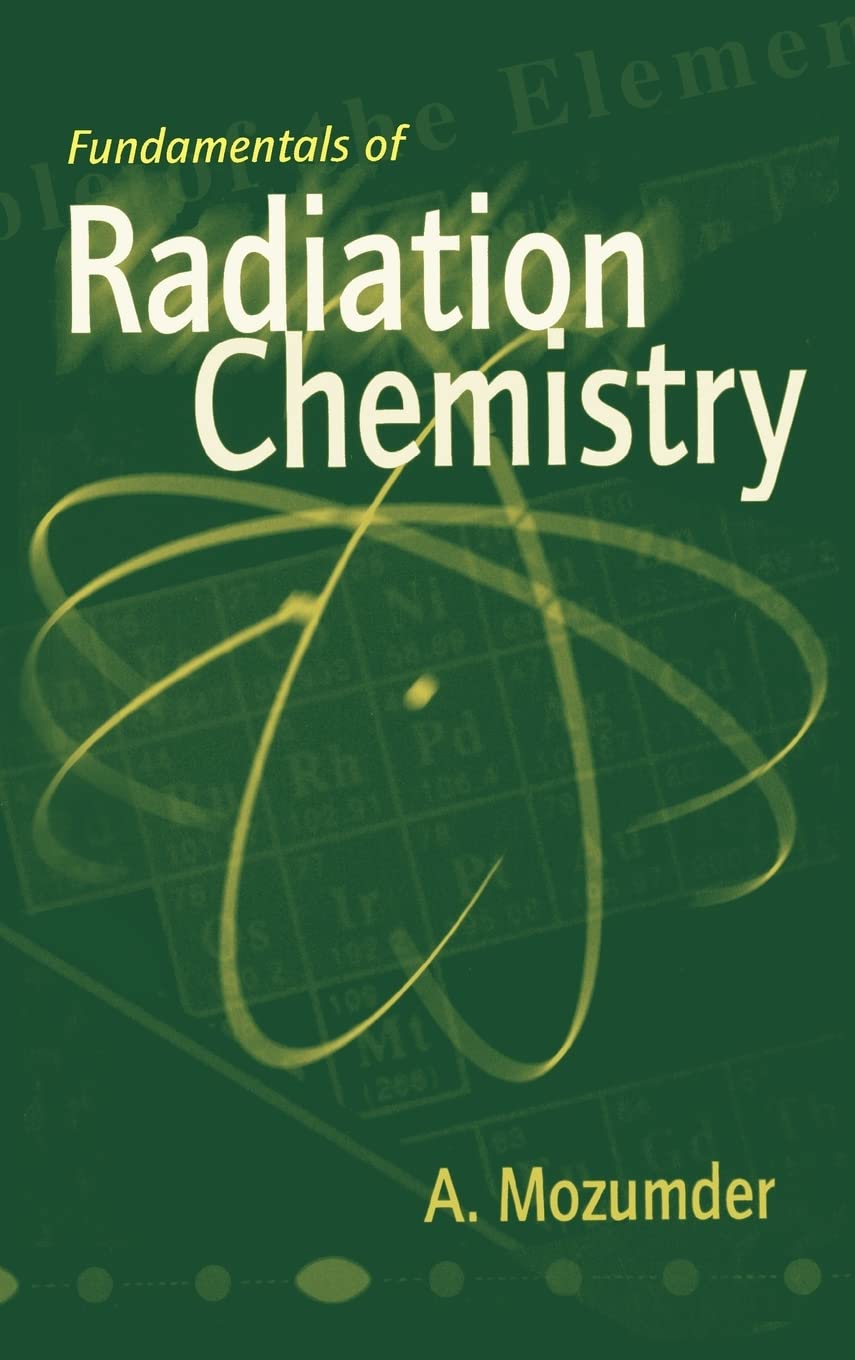 Fundamentals of Radiation Chemistry: 9780125093903: Medicine & Health ...