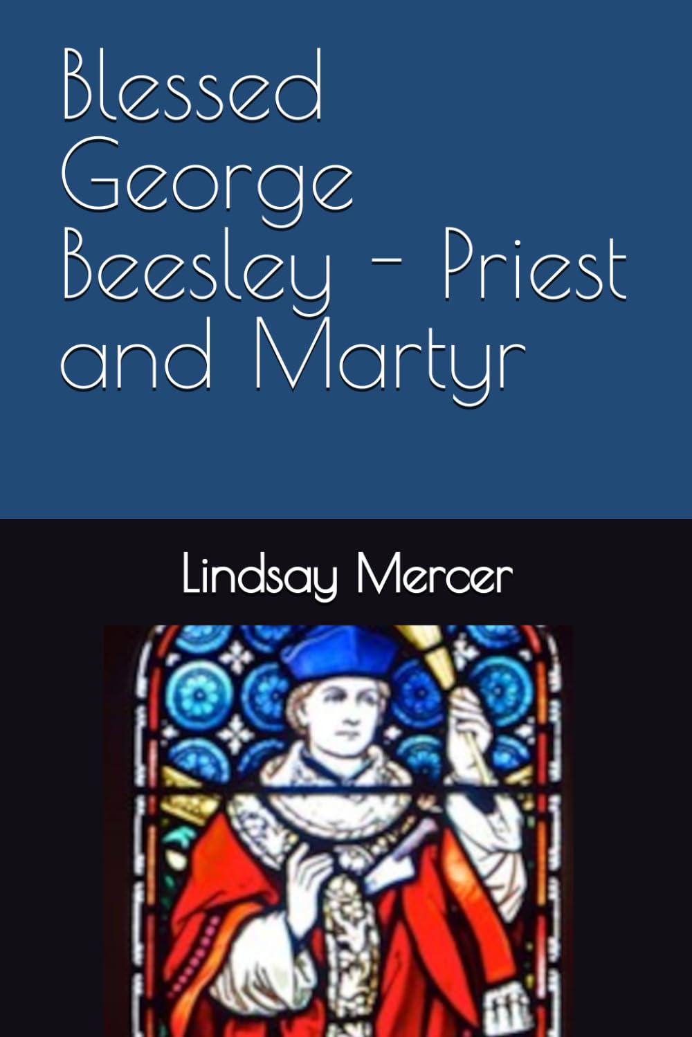 Blessed George Beesley - Priest and Martyr: Amazon.co.uk: Mercer ...