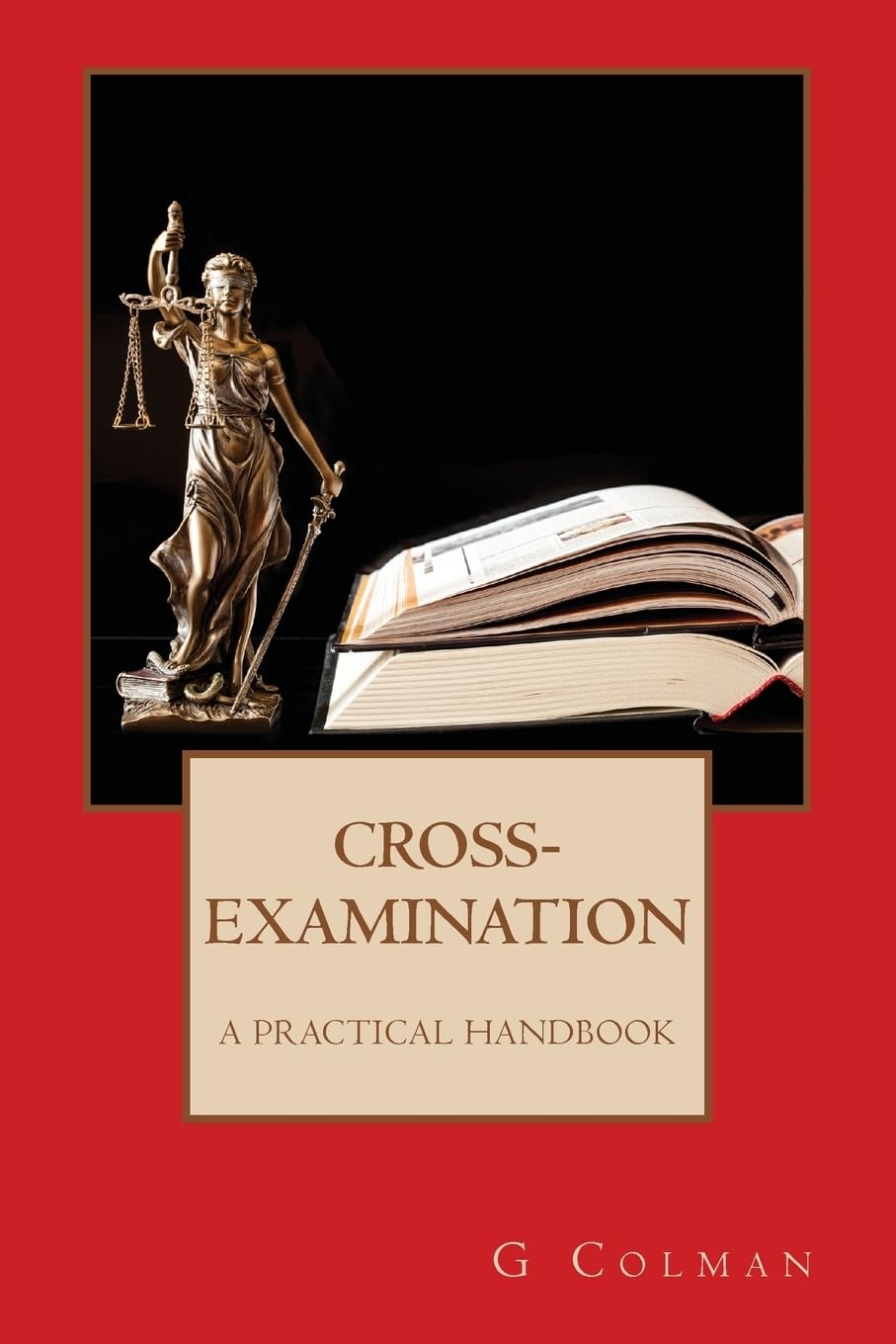 Cross-Examination: A Practical Handbook: Amazon.co.uk: Colman, G ...