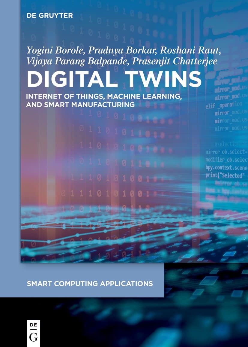 Digital Twins: Internet of Things, Machine Learning, and Smart Manufacturing (Smart Computing ...
