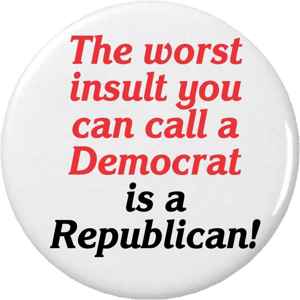 Amazon.com: The worst insult you can call a Democrat is a Republican! 2 ...