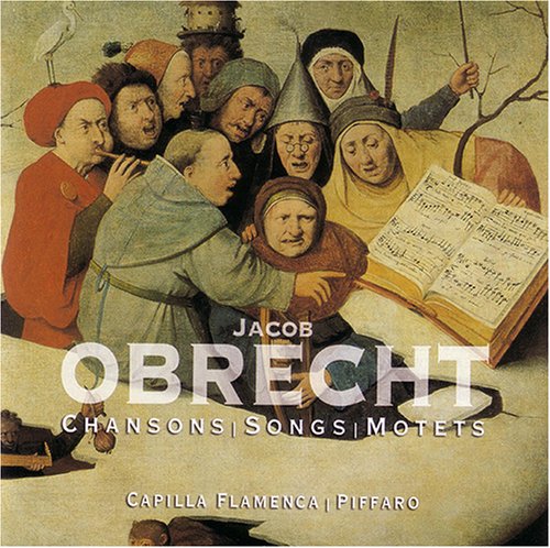 Jacob Obrecht (1457/58-1505), Piffaro, Capilla Flamenca - OBRECHT ...