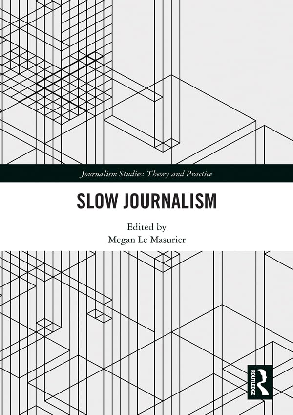Slow Journalism (Journalism Studies): Le Masurier, Megan: 9781138602175 ...