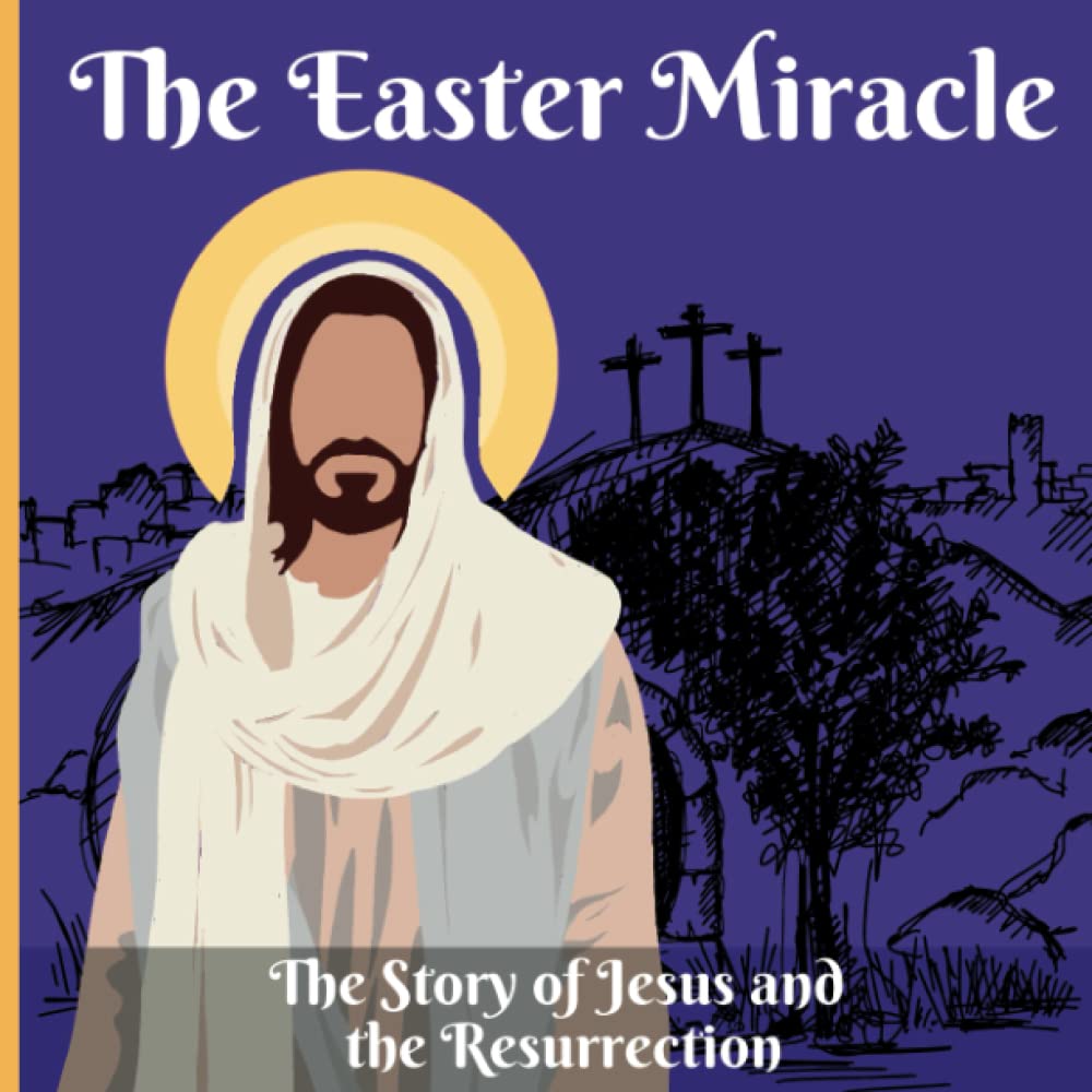 The Easter Miracle The Story Of Jesus And The Resurrection | Desertcart New Zealand