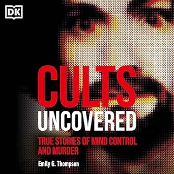Cults Uncovered: True Stories of Mind Control and Murder (Audio ...