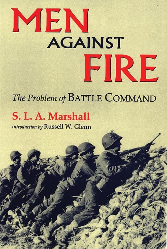 Men Against Fire: The Problem of Battle Command: Marshall, S. L. A ...