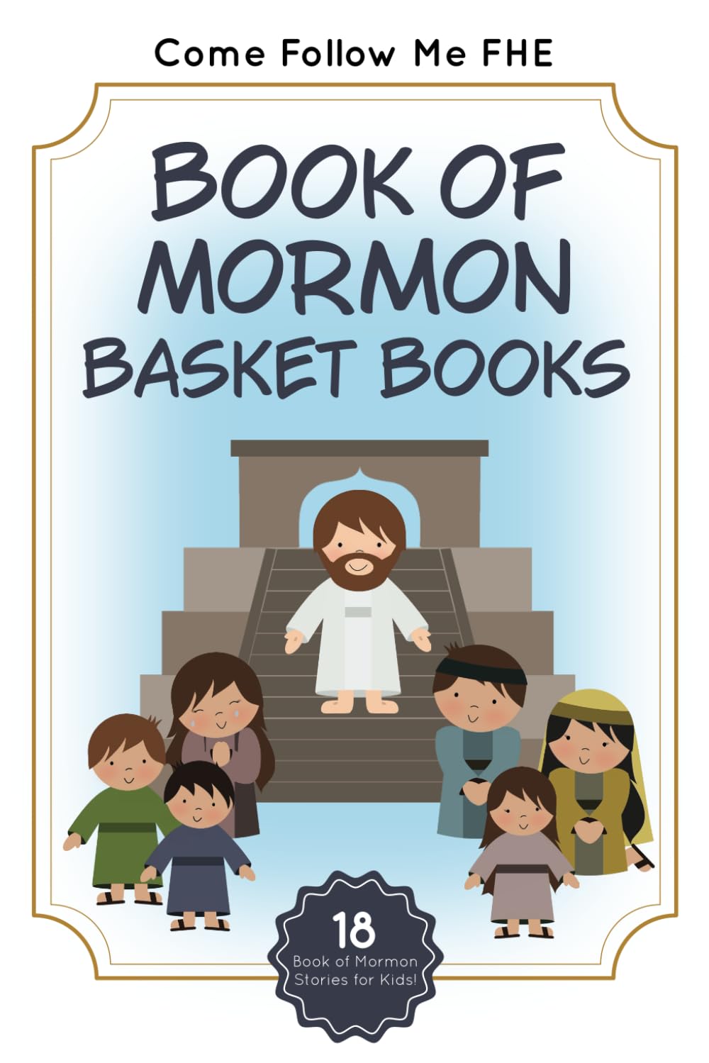 Book of Mormon Basket Books: 18 Book of Mormon Stories for Kids!: FHE ...