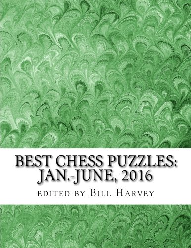 Best Chess Puzzles: Jan.-June, 2016: 310 Critical Positions: Harvey ...