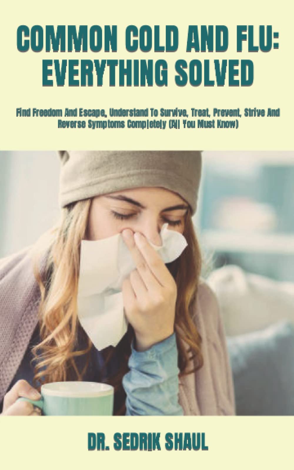 Buy COMMON COLD AND FLU: EVERYTHING SOLVED: Find Freedom And Escape ...