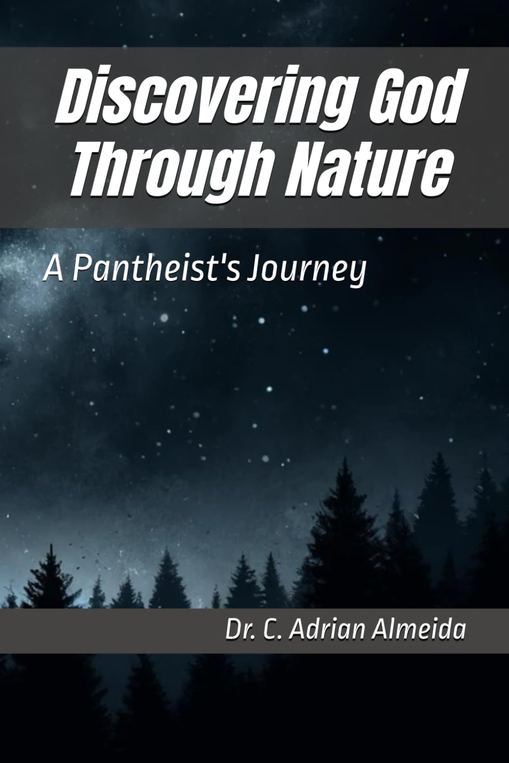 Discovering God Through Nature: A Pantheist's Journey: Almeida, Dr. C ...