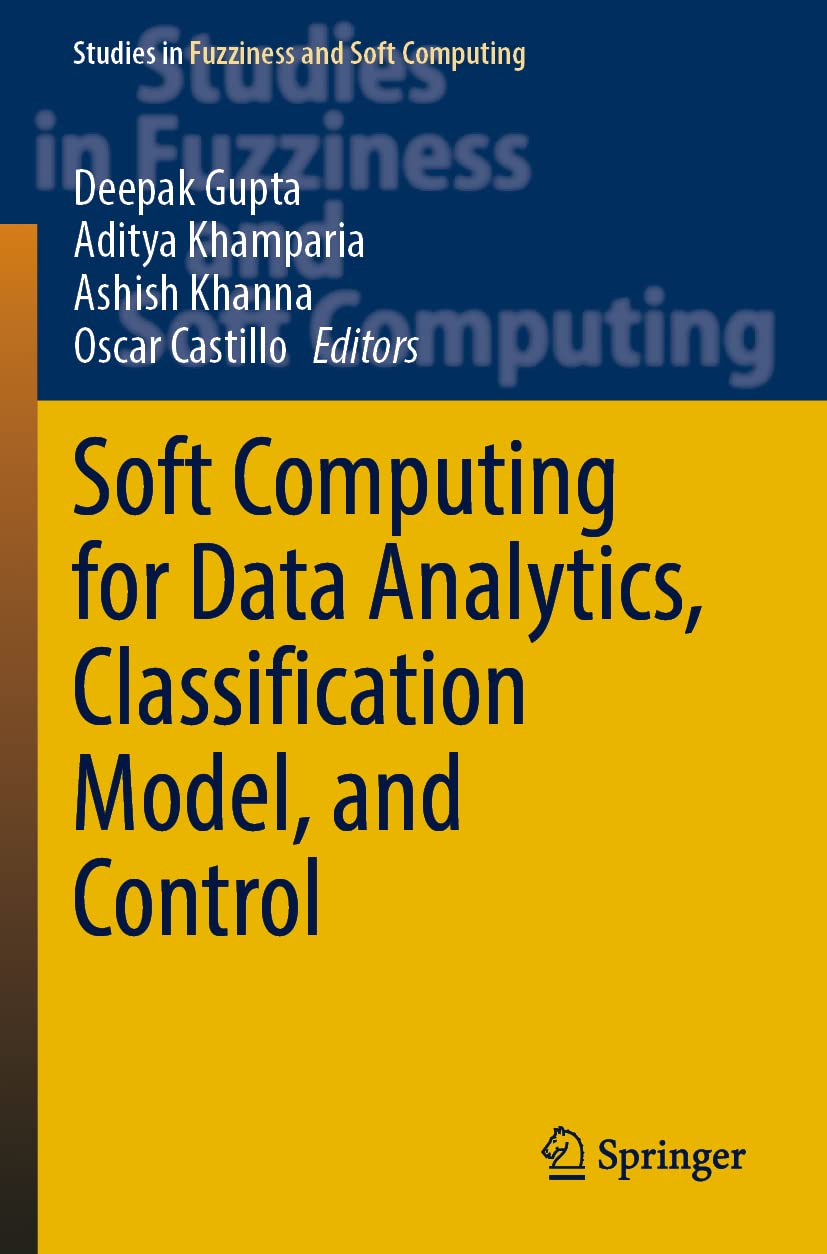 Soft Computing for Data Analytics, Classification Model, and Control: 413 (Studies in Fuzziness ...