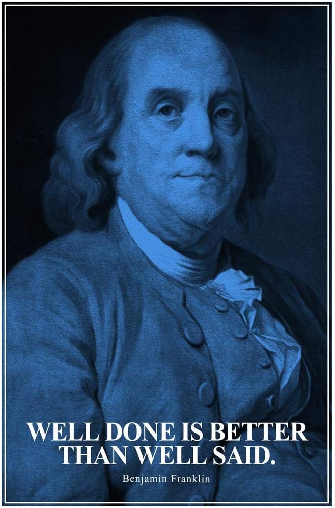 Amazon.com: Well Done Is Better Than Well Said Benjamin Franklin Quote ...
