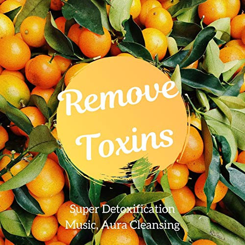 Play Remove Toxins: Super Detoxification Music, Aura Cleansing by Inner ...