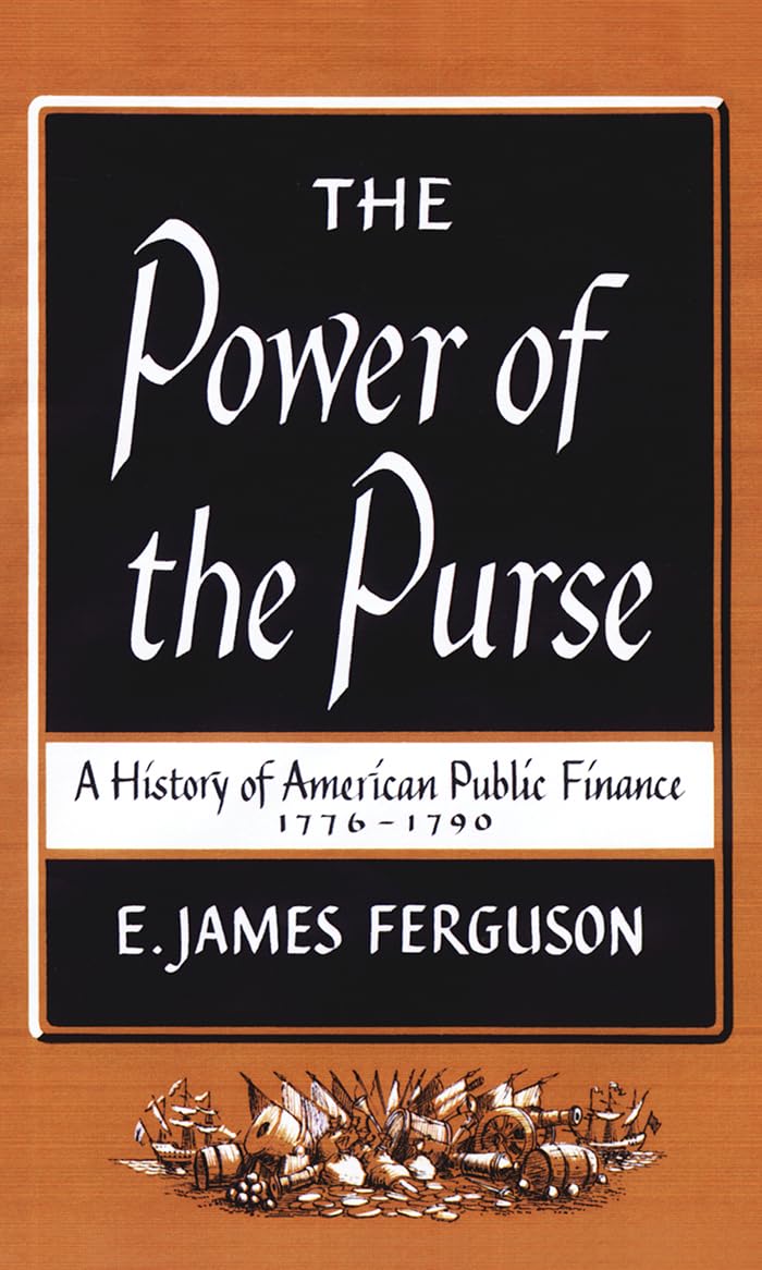 The Power of the Purse: A History of American Public Finance, 1776-1790 ...