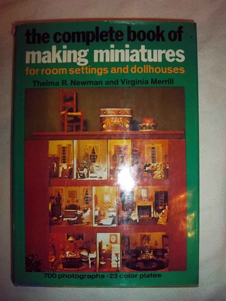 The Complete Book of Making Miniatures for Room Settings and Dollhouses ...