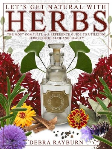 Let's Get Natural with Herbs - Kindle edition by Rayburn, Debra. Health ...