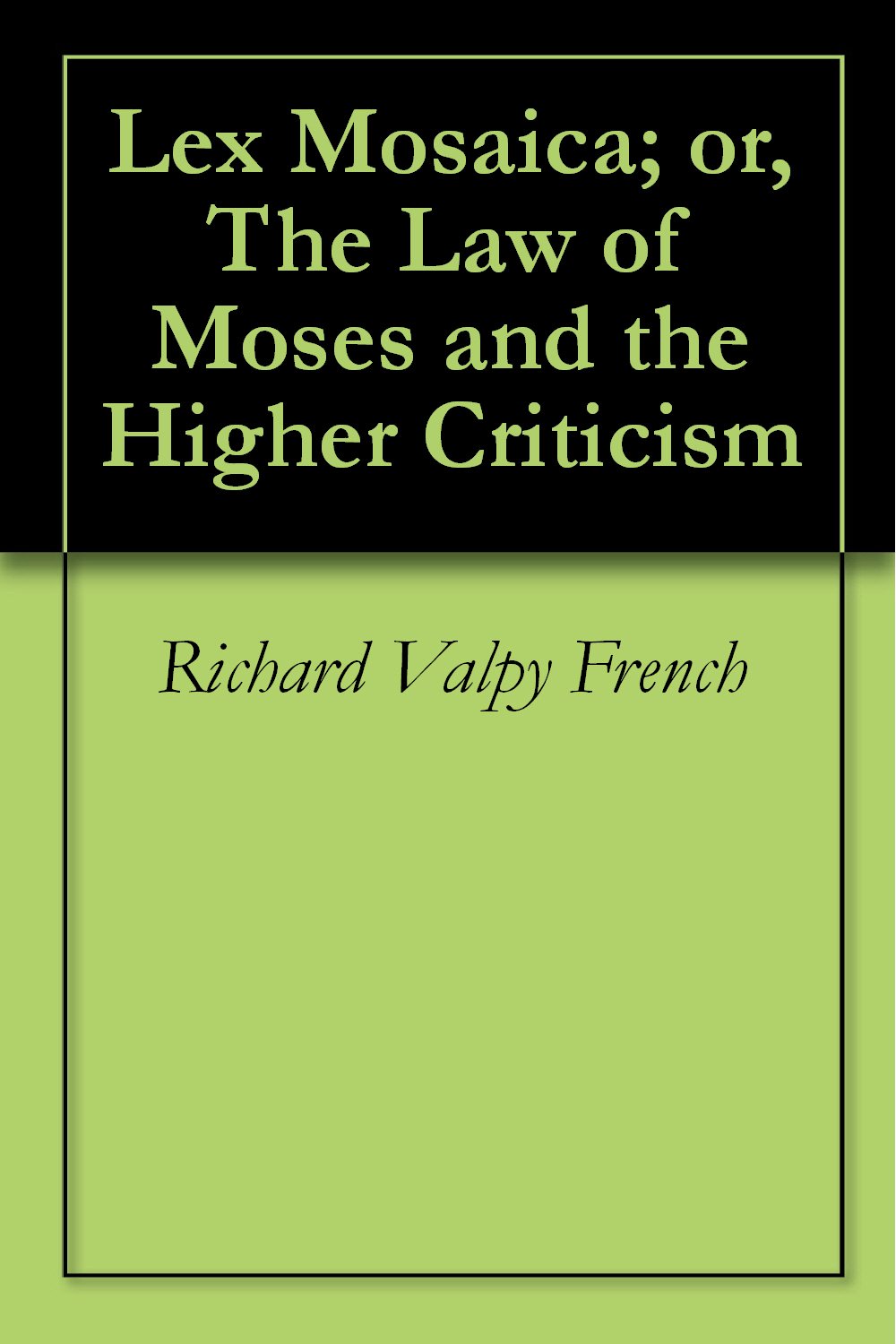 Lex Mosaica; or, The Law of Moses and the Higher Criticism - Kindle ...
