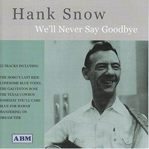 Amazon MusicでHank SnowのWe'll Never Say Goodbyeを再生する