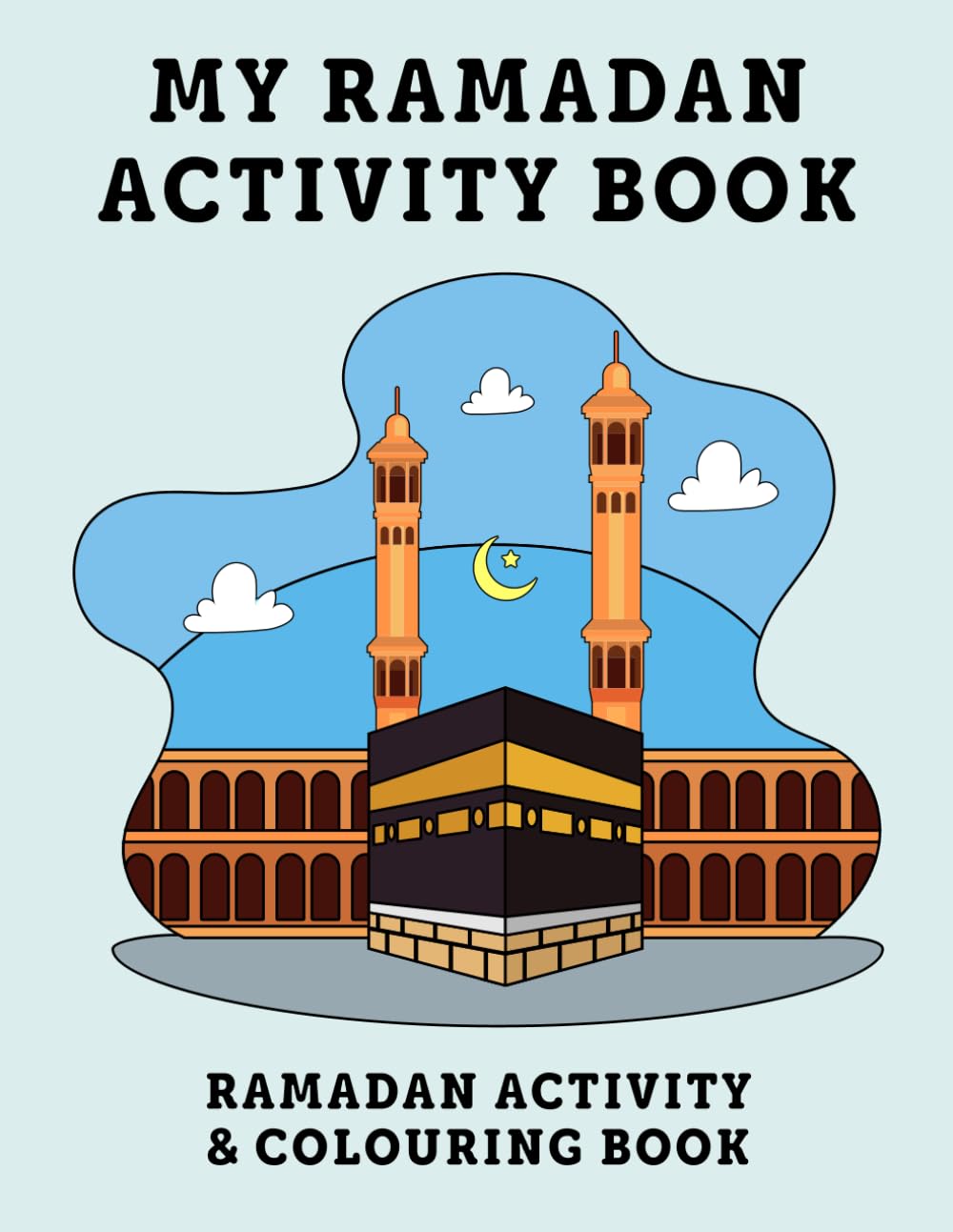 My Ramadan Activity Book: Activity & Colouring Book for Ages 3-6 - Size: 8.5x11 - Ramadan ...