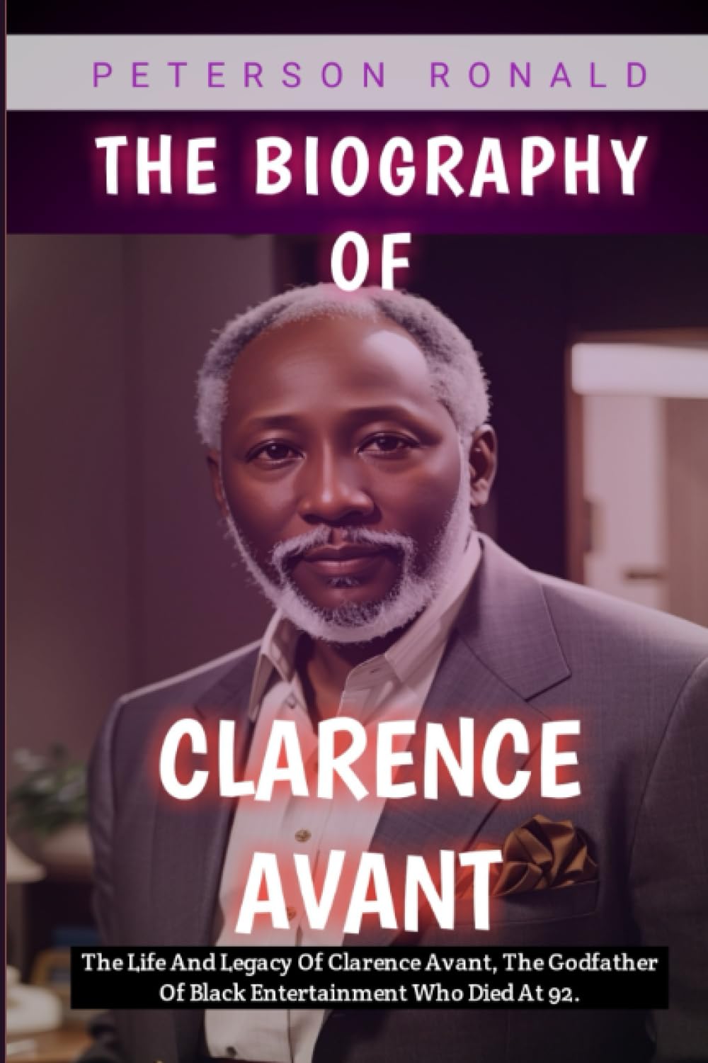 The Biography of Clarence Avant: The Life And Legacy Of Clarence Avant ...