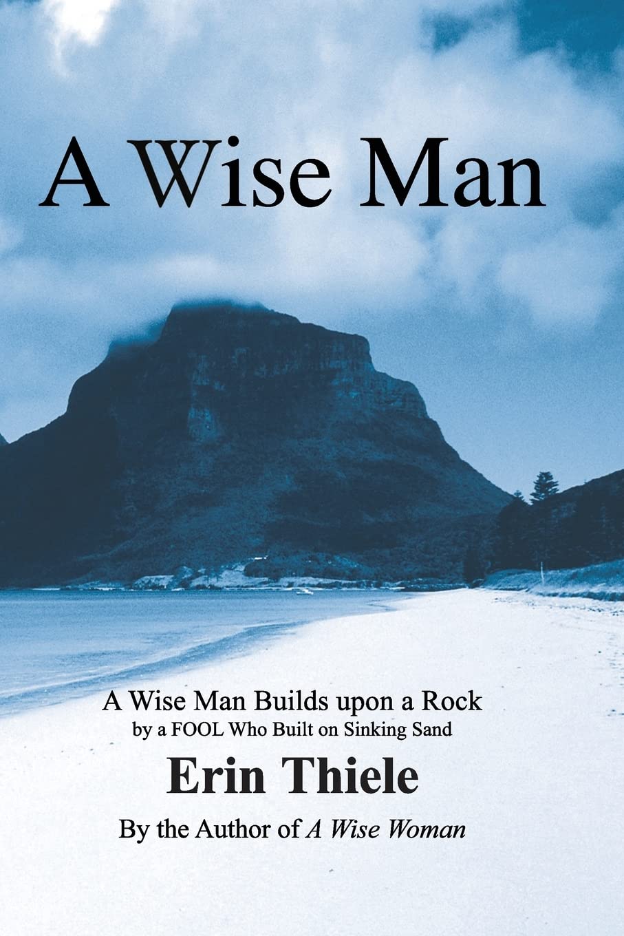 A Wise Man: A Wise Man Builds upon a Rock by a FOOL Who Built on ...